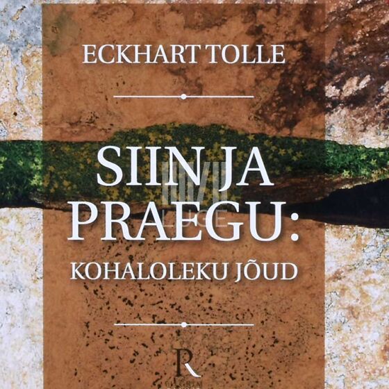 Siin ja praegu. Kohaloleku jõud. Eckhart Tolle (195115173) - Osta.ee