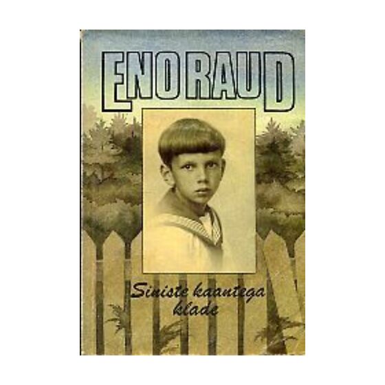 Siniste kaantega klade. Lapsepõlvemälestusi. Eno Raud (54956137) - Osta.ee