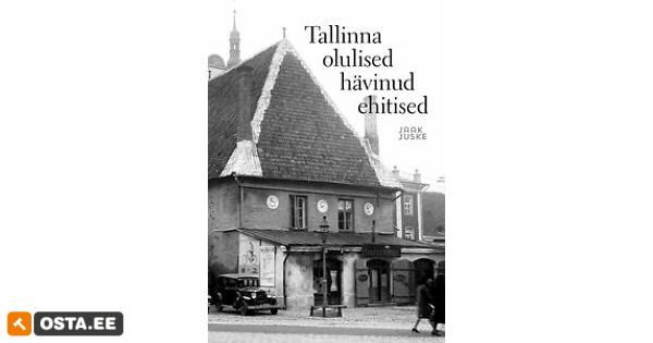 Tallinna olulised hävinud ehitised. Jaak Juske 2022a. 192lk (189485271 ...